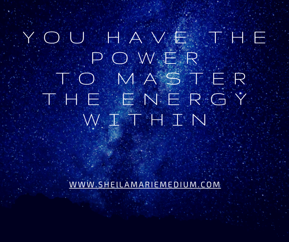 You Have the Power to Master the Energy Within – Sheila Marie Medium
